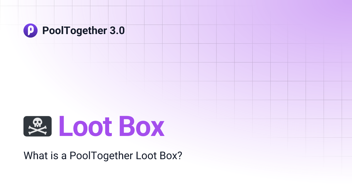 🏴‍☠️ Loot Box | PoolTogether 3.0